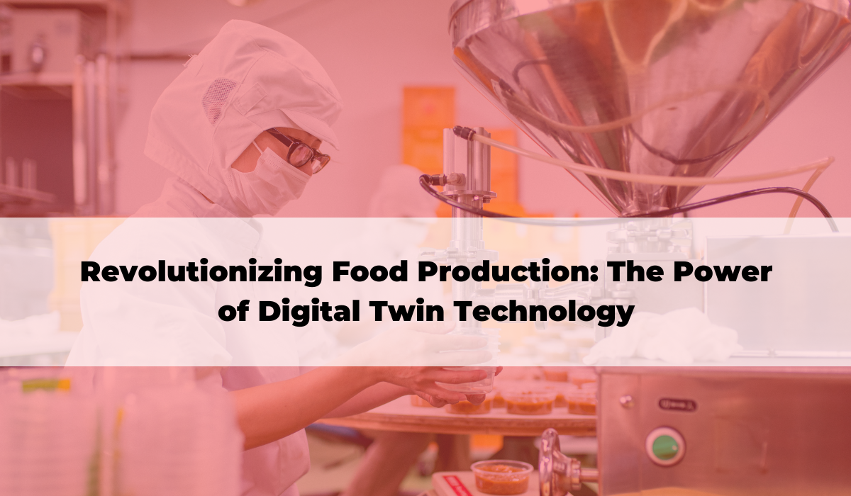 Revolutionizing Food Production: The Power of Digital Twin Technology ...